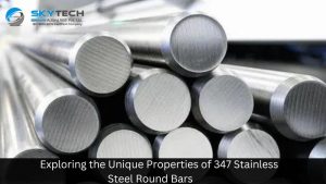 Exploring the Unique Properties of 347 Stainless Steel Round Bars